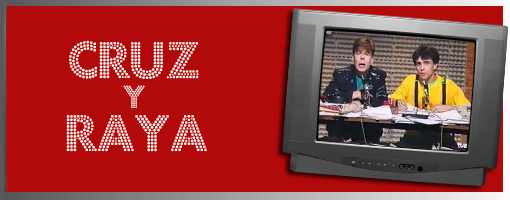 Zapping de Ereaga: Cruz y Raya