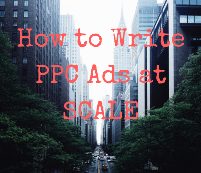 A 6-Step Process to Write PPC Ads at Scale - Search Engine Marketing