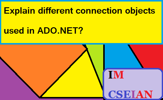 Interview Questions On ADO.NET :: Explain different connection objects used in ADO.NET?