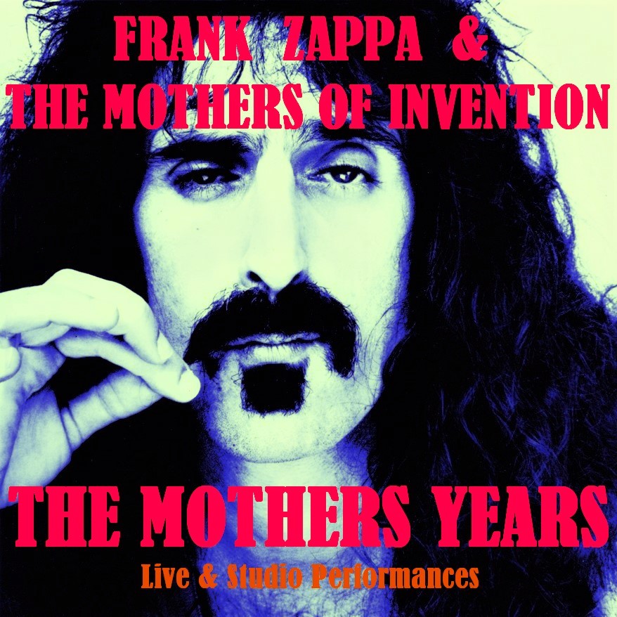 Bulk Sausage Project: Frank Zappa & The Mothers Of Invention - The Mothers Years 1966-2009 - 2011
