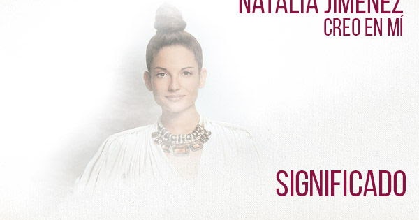 Creo En Mí Significado de la Canción Natalia Jiménez