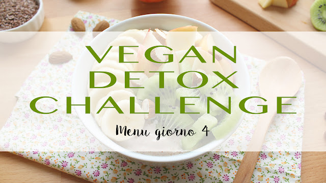 Vegan Detox Challenge: Menu giorno 4 - Veglife Channel