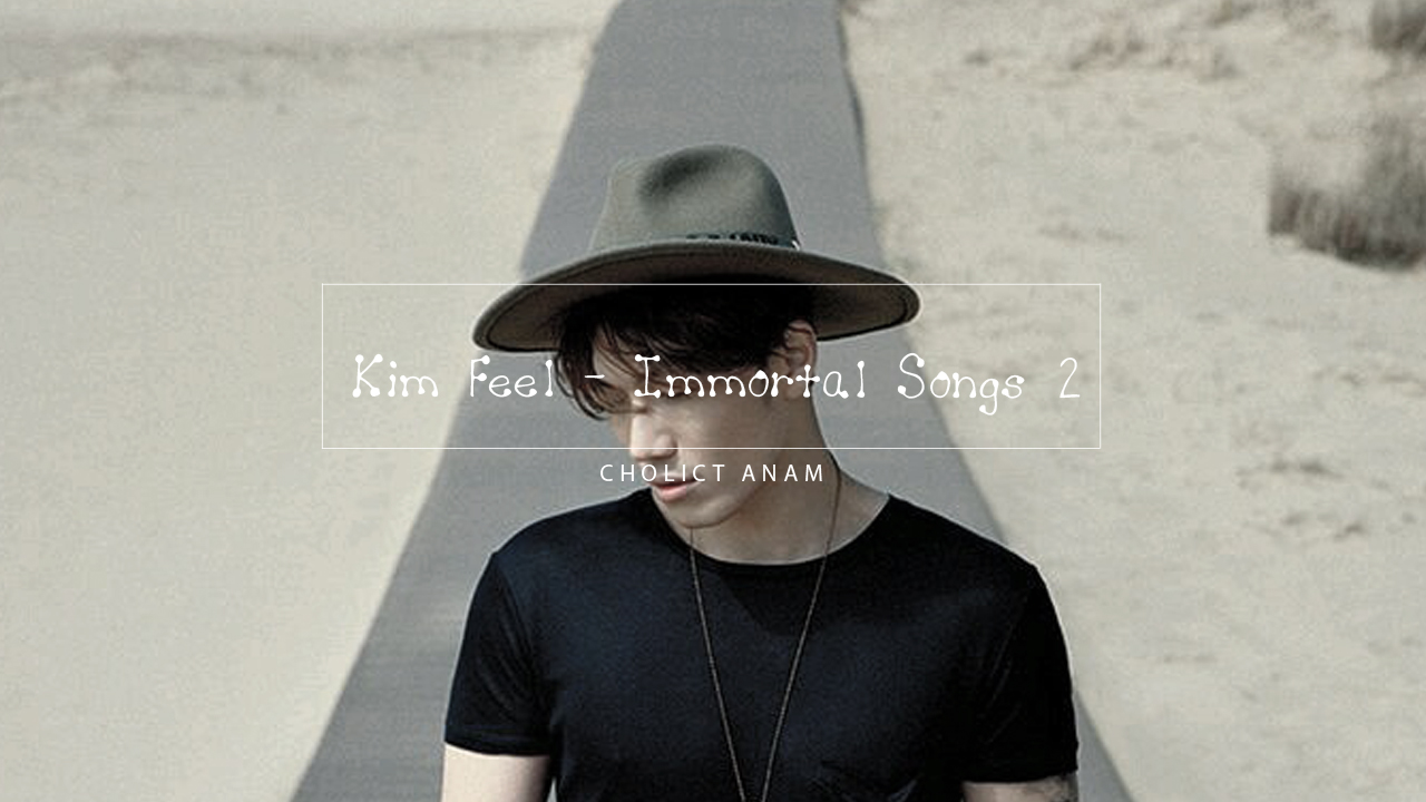 Penampilan Kim Feel di Immortal Songs 2 - KBS Live | Solikul 46