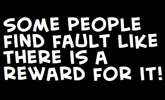 Some people find fault like there is a reward for it | Looking 4 Real ...