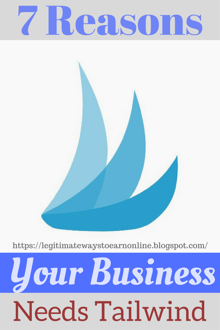 Legitimate Ways To Earn Online: 7 Reasons Your Business Needs Tailwind