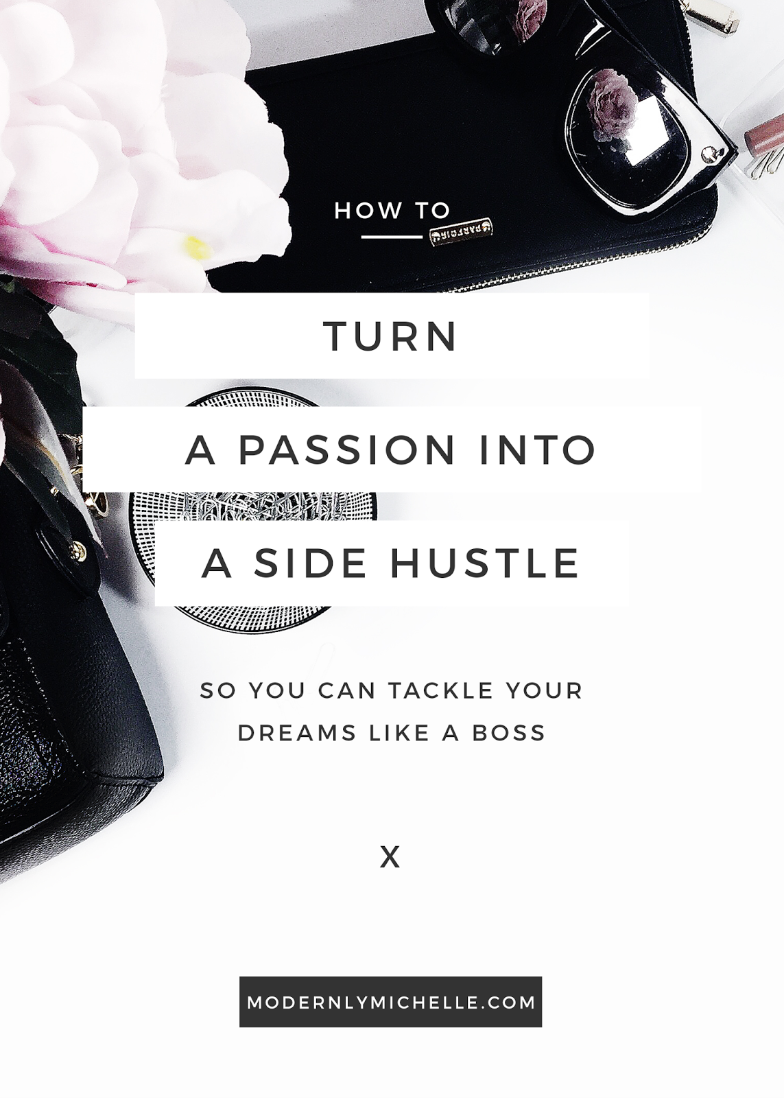 How To Turn A Passion Into A Side Hustle Modernly Michelle