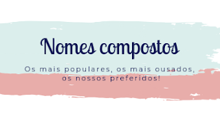 Nomes e mais Nomes: Nomes compostos