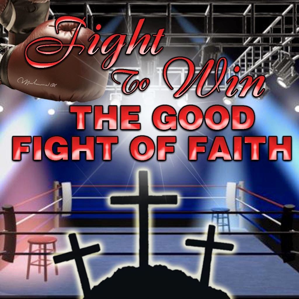 FIGHTING THE GOOD FIGHT OF FAITH - Ekklesia Community