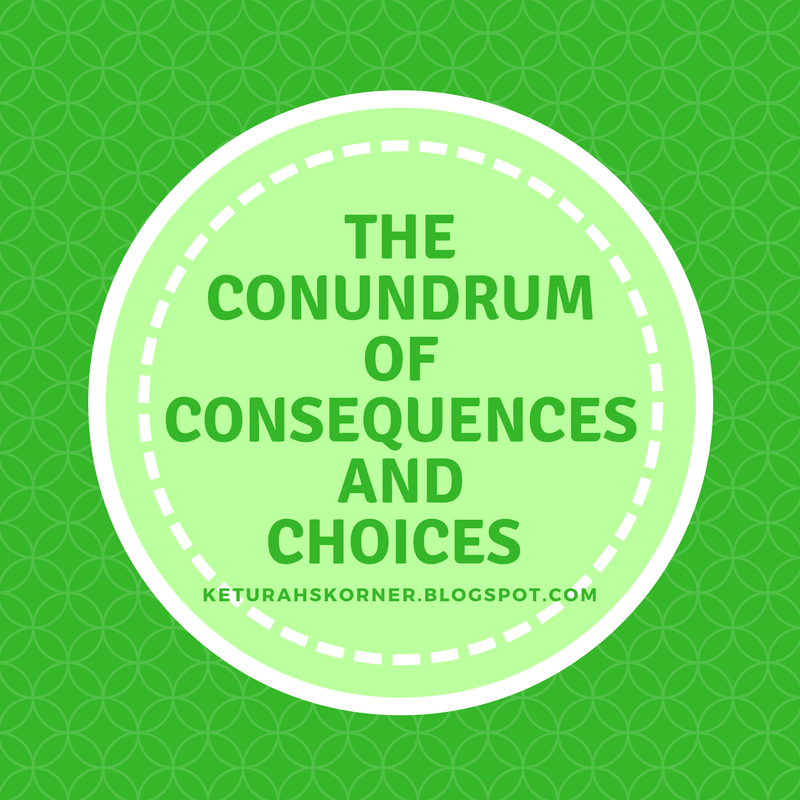 The Conundrum Of Consequences and Choices
