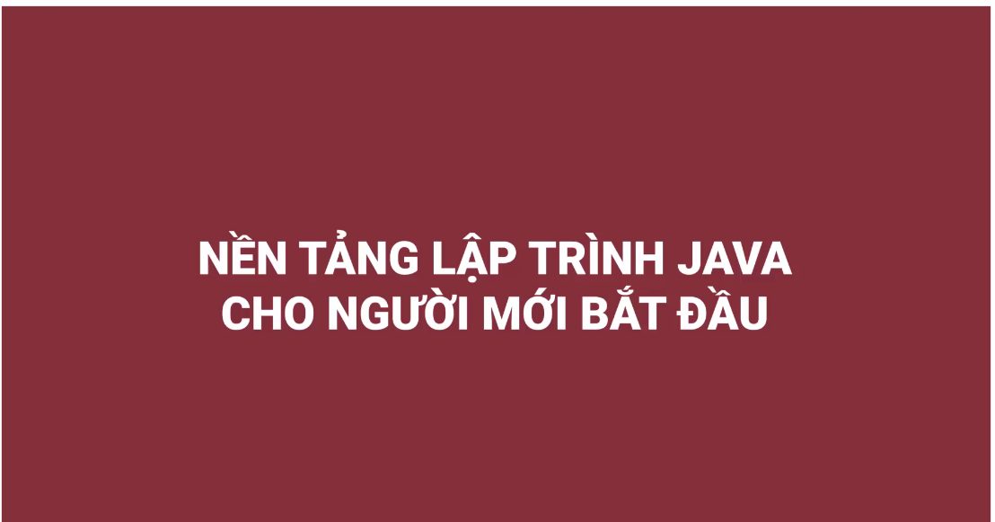 Chia Sẻ Khóa Học Nền Tảng Lập Trình Java Cho Người Mới Bắt Đầu [Khóa ...