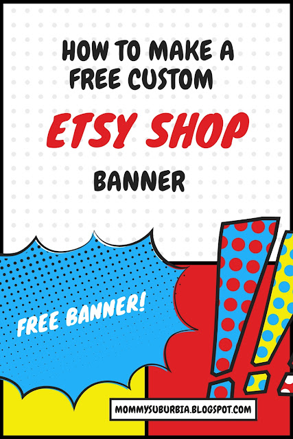 Mommy Suburbia: How to Make a FREE Custom Etsy Shop Banner