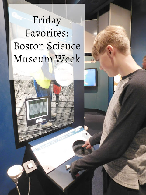 Friday Favorites-- Boston Science Museum Trip