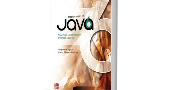 Programación en Java 6: Algoritmos, programación orientada a objetos e interfaz gráfica de ...