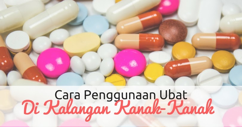 Cara Penggunaan Ubat Di Kalangan Kanak-Kanak - Wikicara