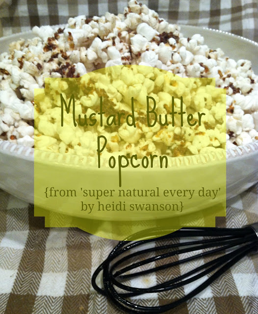 hopes & dreams: recipe review: Mustard Butter Popcorn by Heidi Swanson