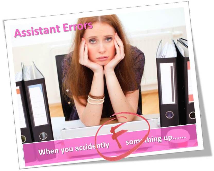 Who's the Real Boss?: Assistant Errors: When you accidently F something ...
