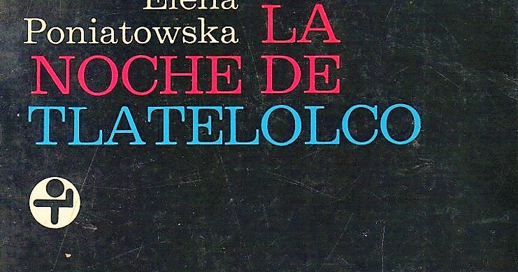 ELENA PONIATOWSKA - LA NOCHE DE TLATELOLCO - Biblioteca Hipatya ELENA PONIATOWSKA - LA NOCHE DE TLATELOLCO - Biblioteca Hipatya