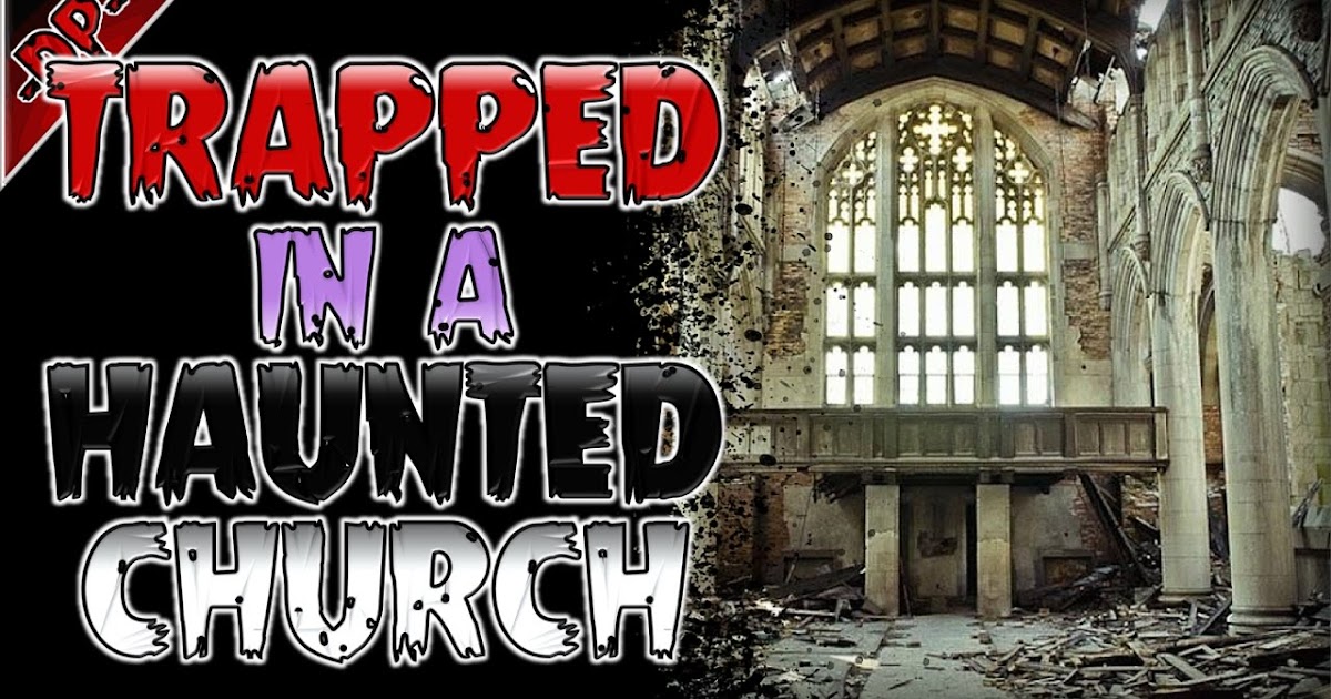 TRAPPED IN A HAUNTED CHURCH! A True Scary Story of Supernatural Horror