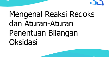 Mengenal Reaksi Redoks dan Aturan-Aturan Penentuan Bilangan Oksidasi ...