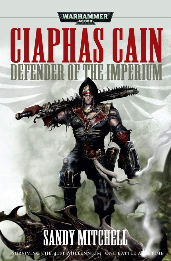 Kalpar's Arsenal: Ciaphas Cain, DEFENDER OF THE IMPERIUM! by Sandy Mitchell