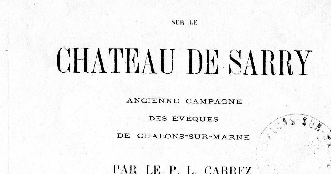 SARRY 51. PATRIMOINE et HISTOIRE: le château de Sarry par P.L.CARREZ