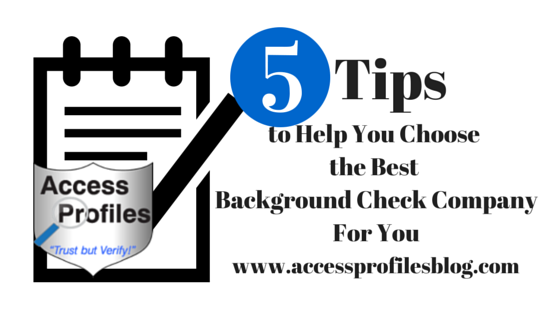 Access Profiles, Inc.: 5 Tips to Help You Choose the Best Background ...