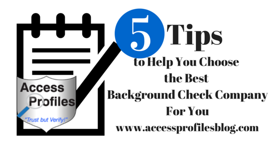 Access Profiles, Inc.: 5 Tips to Help You Choose the Best Background ...