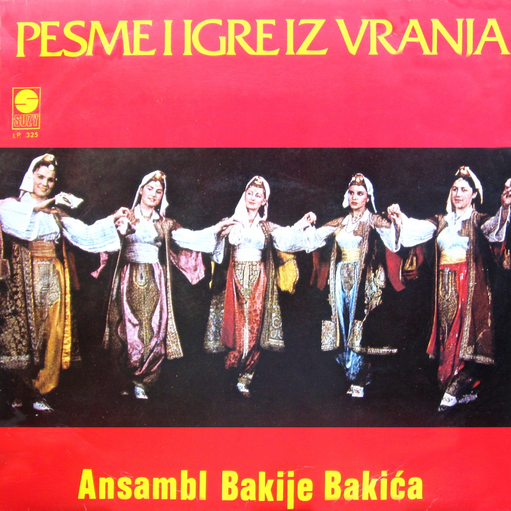 MUZIKA BALKANA - BALKAN MUSIC: ANSAMBL BAKIJE BAKIĆA - Pesme i igre iz Vranja