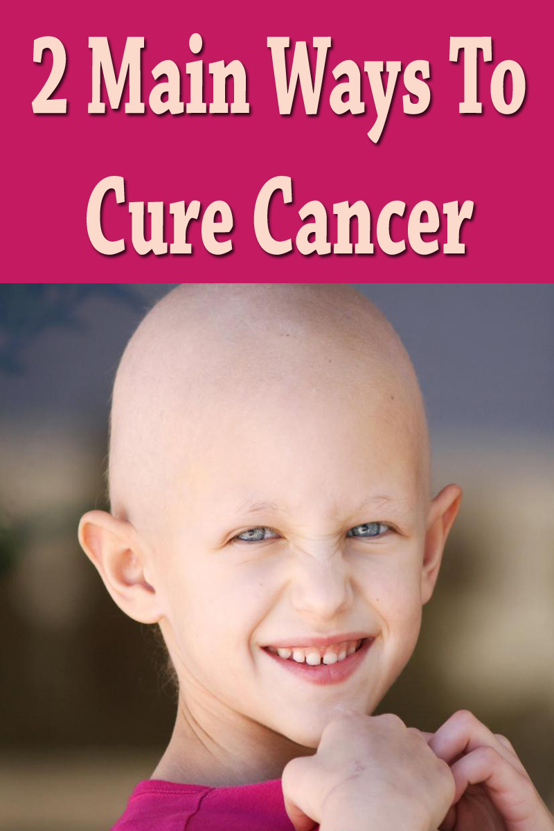 2 Main Ways To Cure Cancer - Fit Result