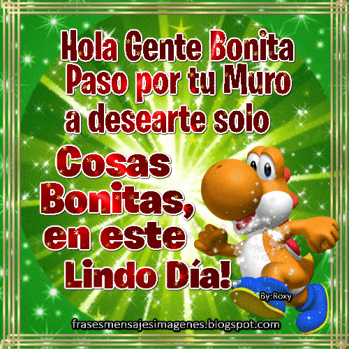 Frases Mensajes Imagenes: Hola Gente Bonita(Ver más)