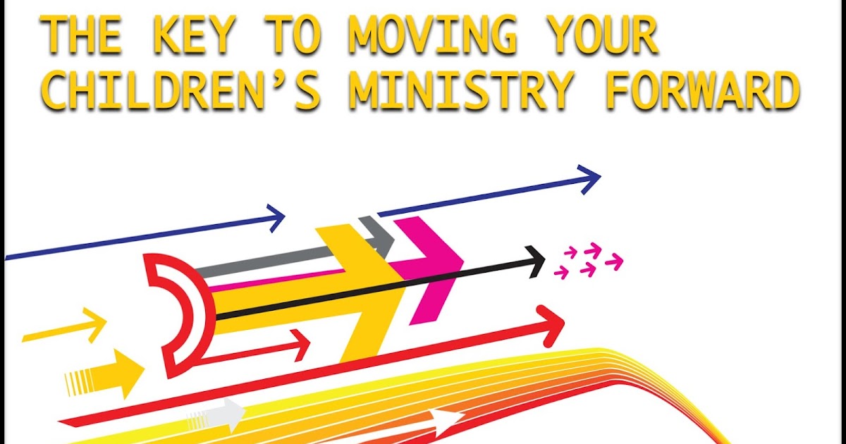 The Key to Moving Your Children's Ministry Forward ~ RELEVANT CHILDREN ...
