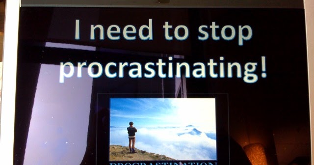 DO NOT PROCRASTINATE