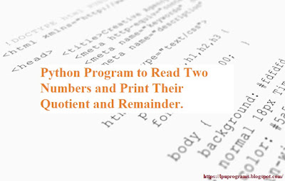 Python Program to Read Two Numbers and Print Their Quotient and ...