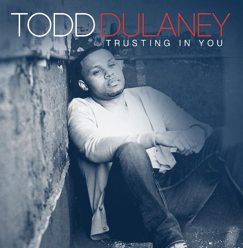 New Song: Trusting In You – Todd Dulaney - Music Alert