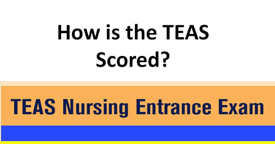 PRE-NURSING ENTRANCE EXAM (TEAS EXAM): SCORING OF THE TEAS EXAM
