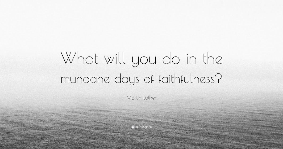 GREENE STREET LETTERS: Mundane...What A Beautiful Word