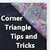 Corner Triangle Tips and Tricks