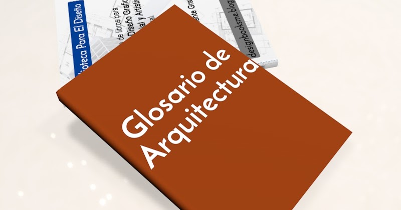 Biblioteca Para El Diseño: Glosario de Arquitectura