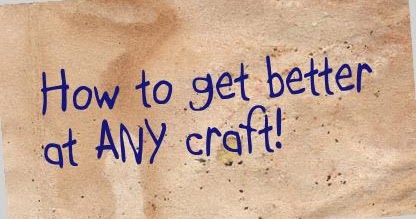 Wayward Girls' Crafts: How to get better at ANY craft!