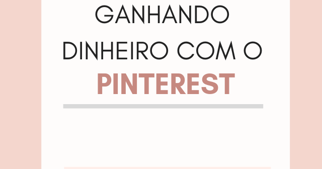 6 Maneiras Para Ganhar Dinheiro Com O Pinterest Pausa Pra Criatividade