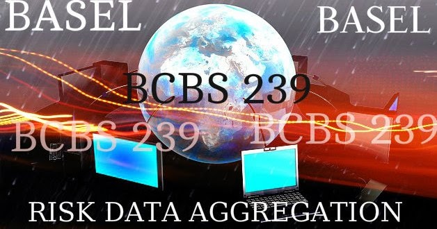 BCBS 239 – Principles of Effective Risk Data Aggregation and Risk Reporting