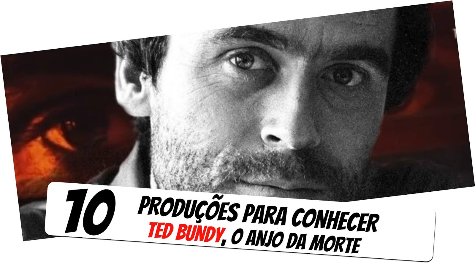 7 PRODUÇÕES PARA CONHECER TED BUNDY, O ANJO DA MORTE - PIPOCA 3D 7 PRODUÇÕES PARA CONHECER TED BUNDY, O ANJO DA MORTE - PIPOCA 3D