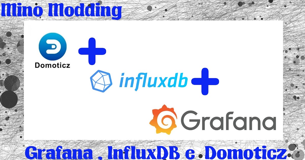 Mino Modding: Domoticz, InfluxBD e Grafana