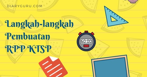 Langkah-langkah Pembuatan RPP KTSP - Diary Guru
