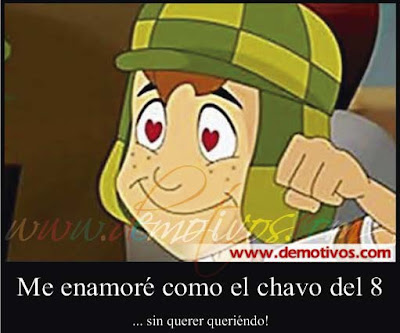 Desmotivaciones de Amor: Me Enamoré Como el Chavo del 8 sin Querer ...