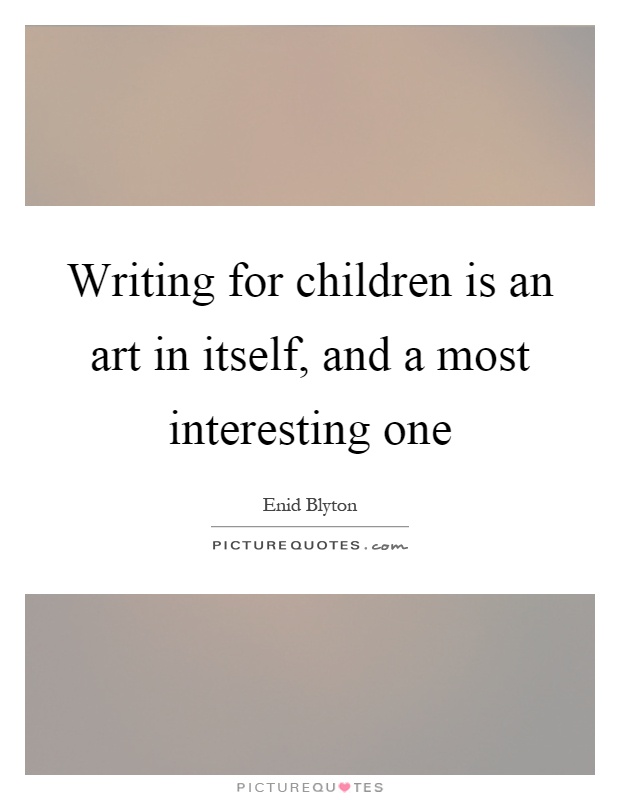 The Best Quotes About Writing For Children ~ WiserQuote