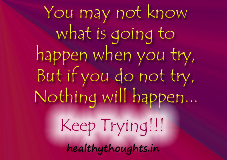 Thoughts Of The Day.: Nothing Will Happen Unless You try