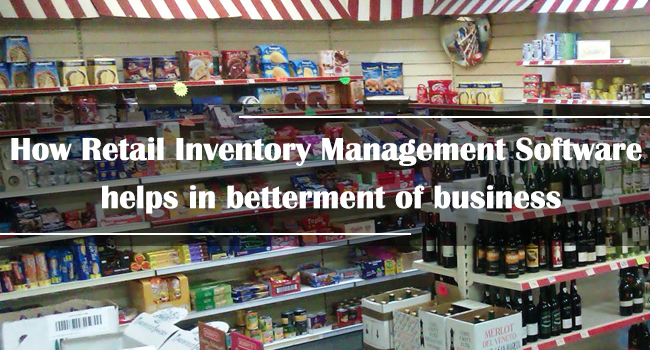 How Retail Inventory Management Software helps in betterment of business