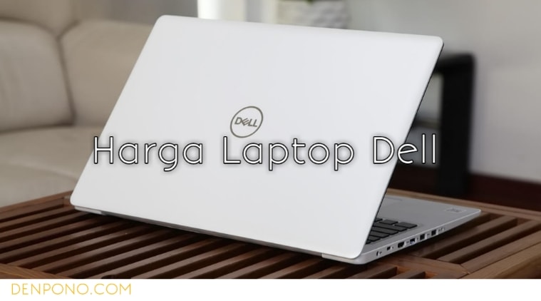 Harga laptop dell, Murah atau Mahal? - Denpono Blog