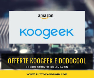 Offerte Koogeek e Dodocool su Amazon fino al 31 Gennaio - Tuttoxandroid